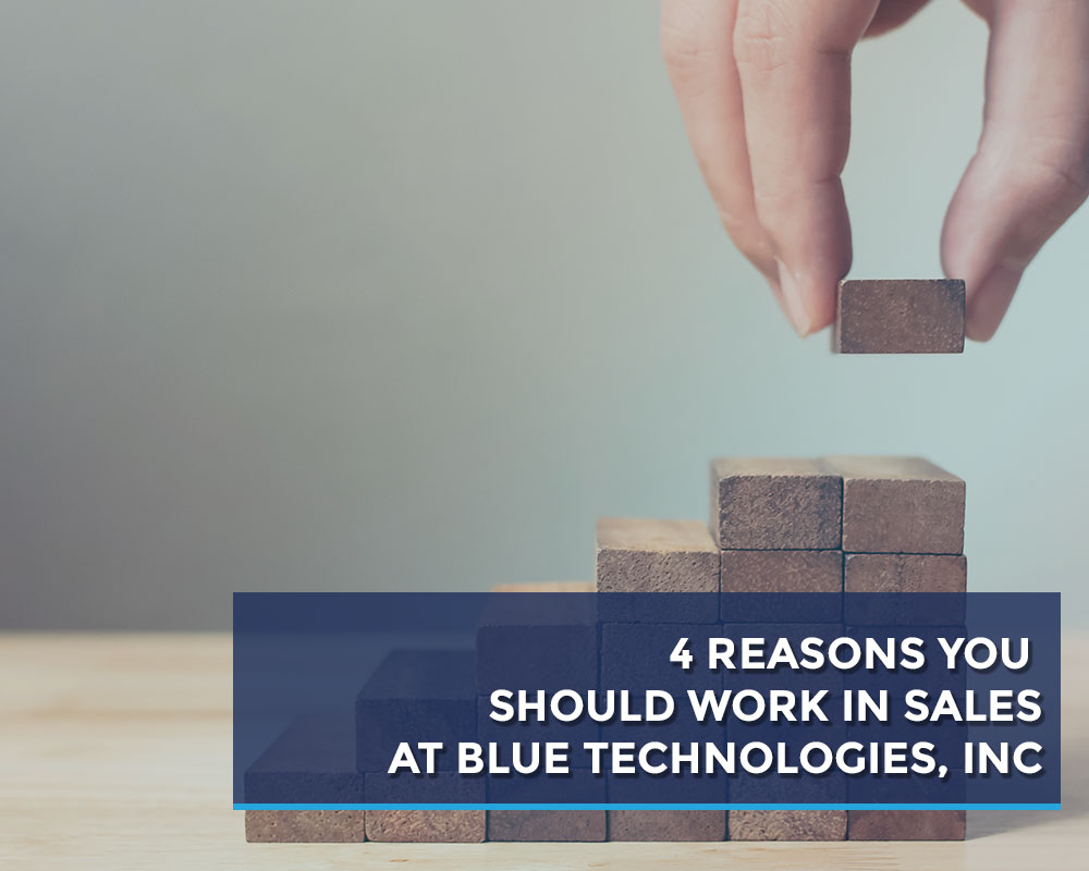 4 Reasons You Should Work in Sales at Blue Technologies Inc.